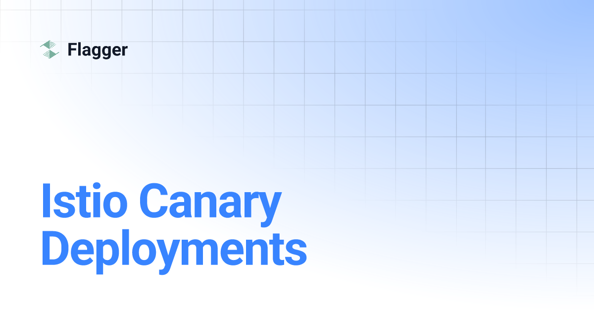 Istio Canary Deployments | Flagger Istio Canary Deployments | Flagger