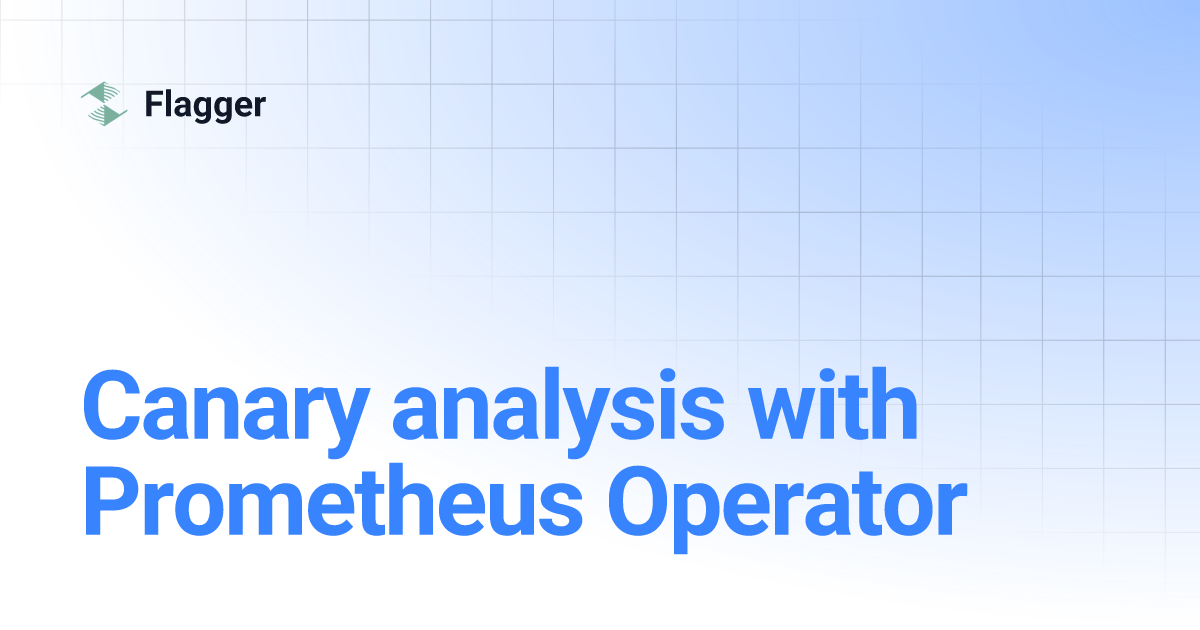 Canary analysis with Prometheus Operator | Flagger