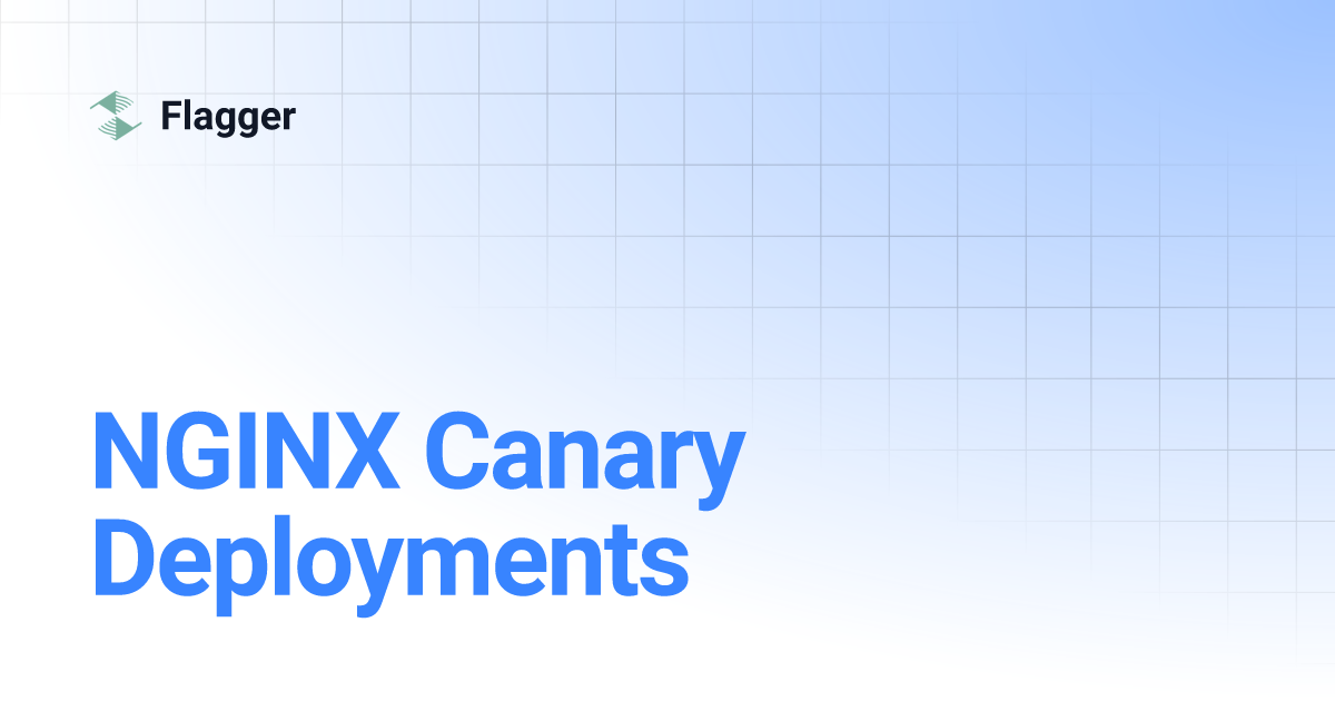 NGINX Canary Deployments | Flagger NGINX Canary Deployments | Flagger